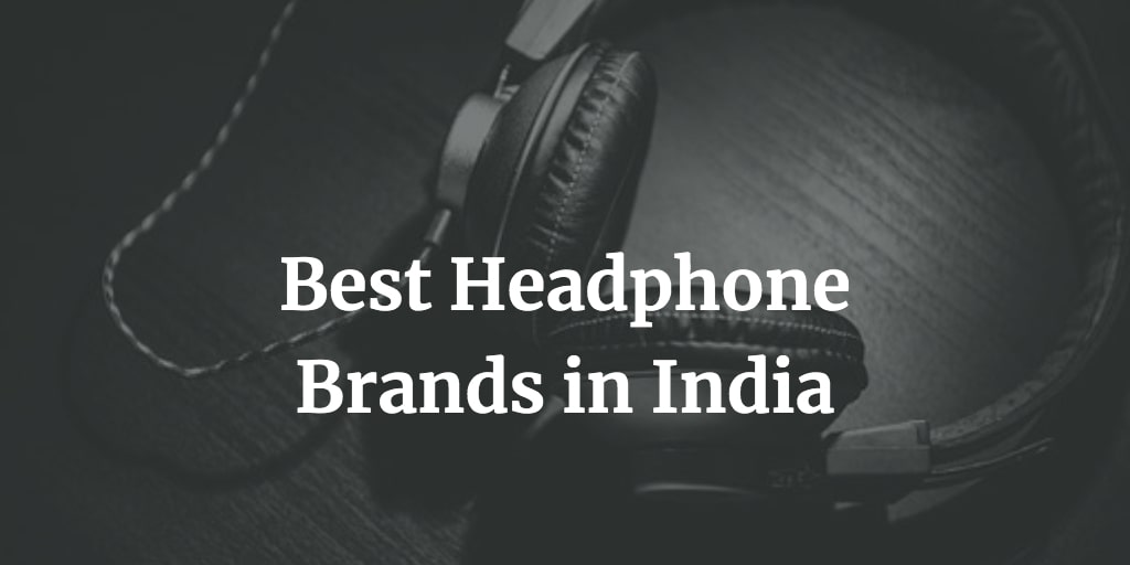 Top 10 Headphone Brands in India - NextWhatBusiness