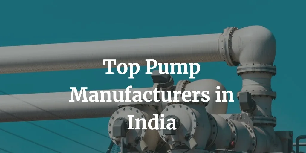 Pump Manufacturer in India - List of 28 Top Companies