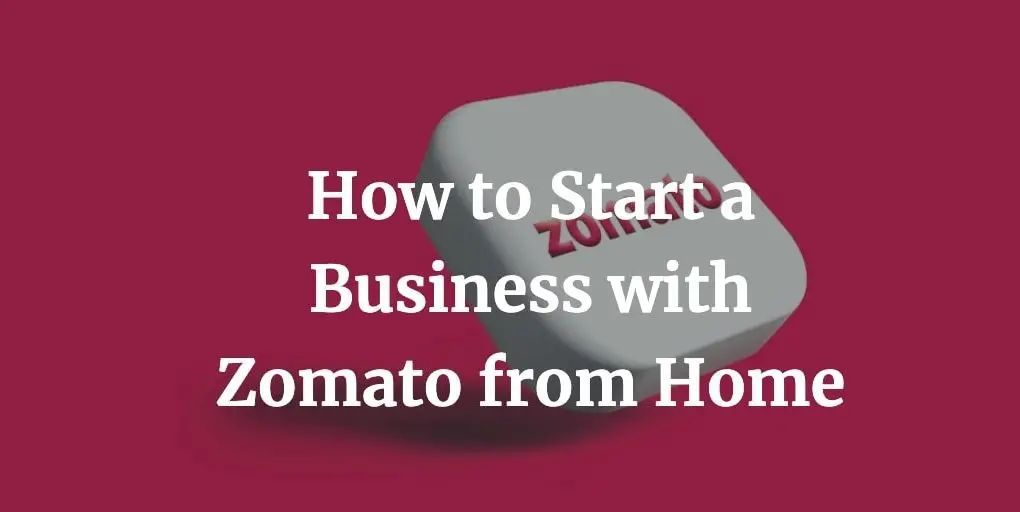 How to Start Business with Zomato from Home in 10 Steps